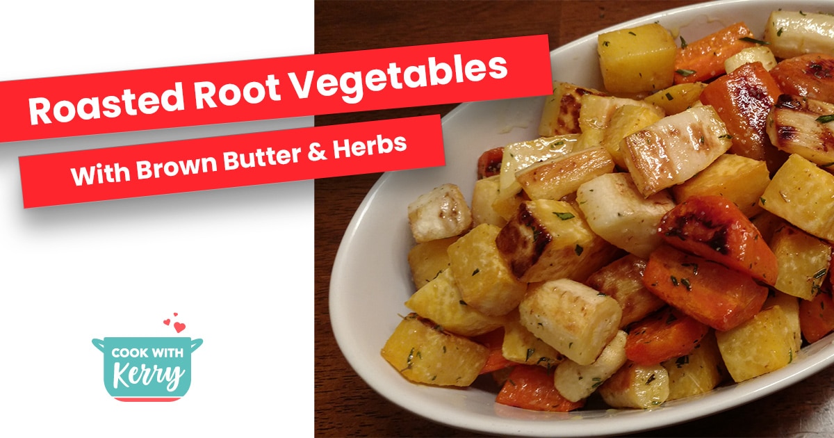 Roasted Root Vegetables with Brown Butter and Herbs - Cook with Kerry