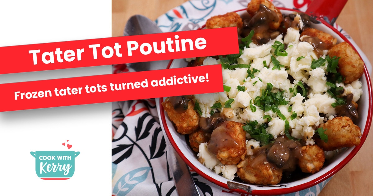 Tater Tot Poutine with Mushroom Gravy - Cook with Kerry